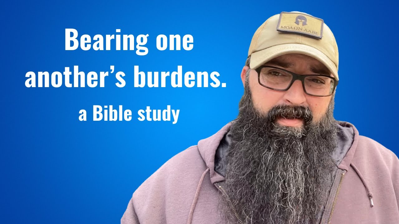 Bearing One Another’s Burdens. - A Bible Study